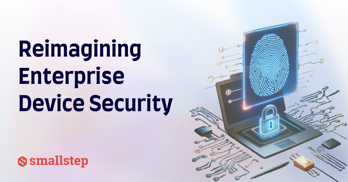 Reimagining Device Security for the Enterprise